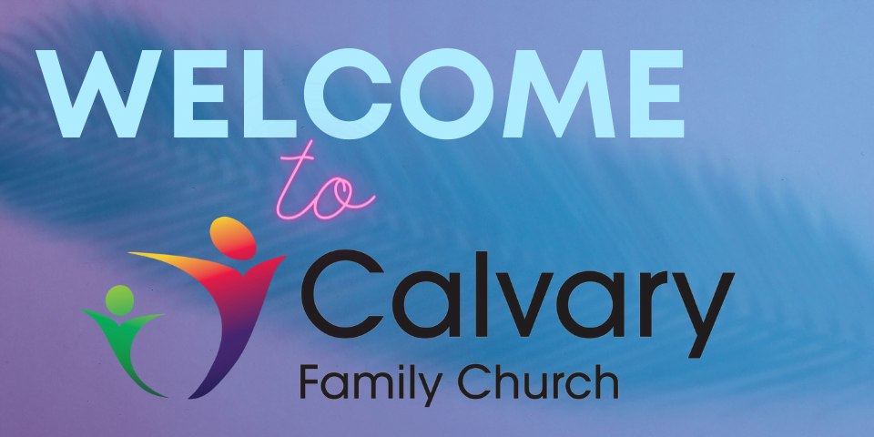 Welcome to our church - Calvary Family Church